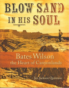 Blow Sand in His Soul - Bates Wilson the Heart if Canyonlands ...